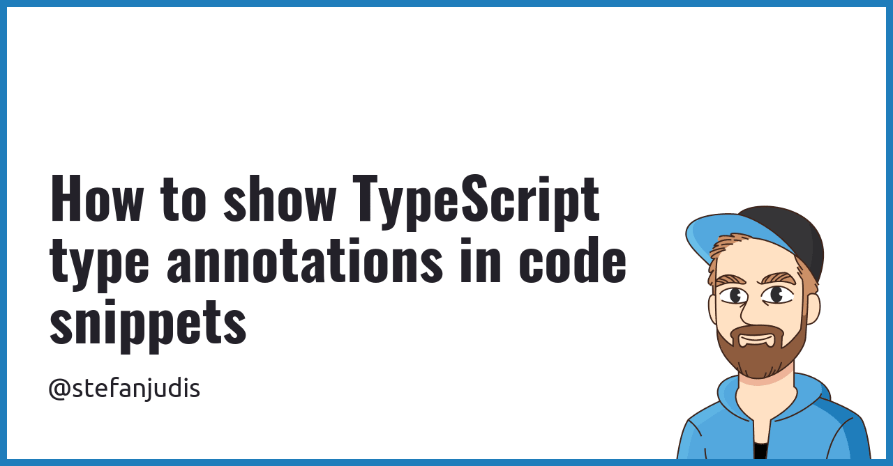 How to show TypeScript type annotations in code snippets | Stefan Judis ...